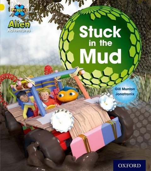 Project X: Alien Adventures: Yellow: Stuck in the Mud - Gill Munton ...