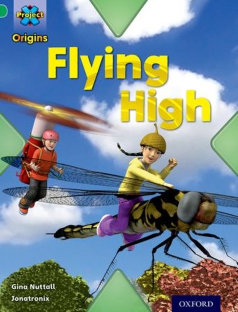 Project X Origins: Green Book Band, Oxford Level 5: Flight: Flying High ...
