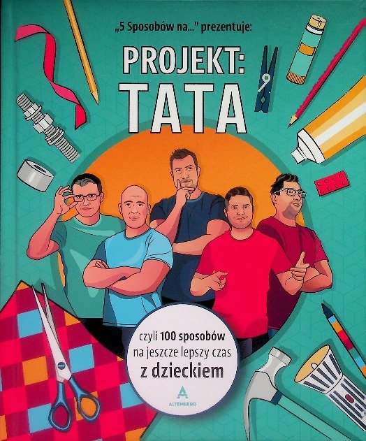 Projekt tata czyli 100 sposób na czas z dzieckiem - Opracowanie zbiorowe | Książka w Empik