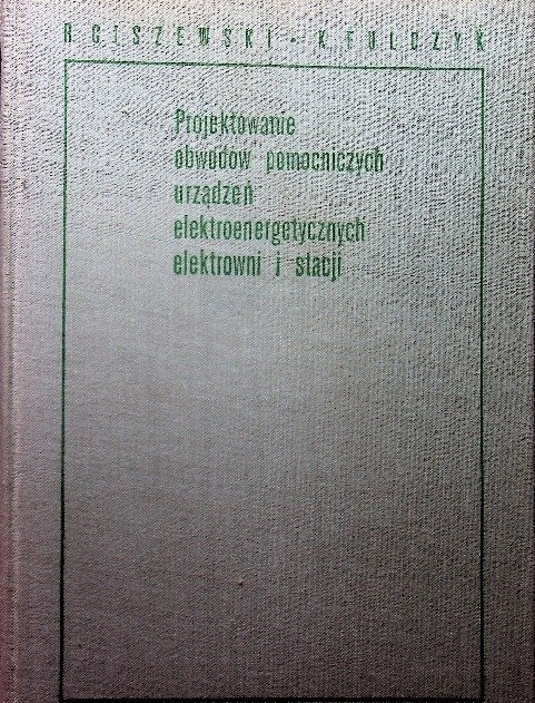 Projektowanie obwodów pomocniczych urządzeń elektroenergetycznych elektrowni i stacji ...