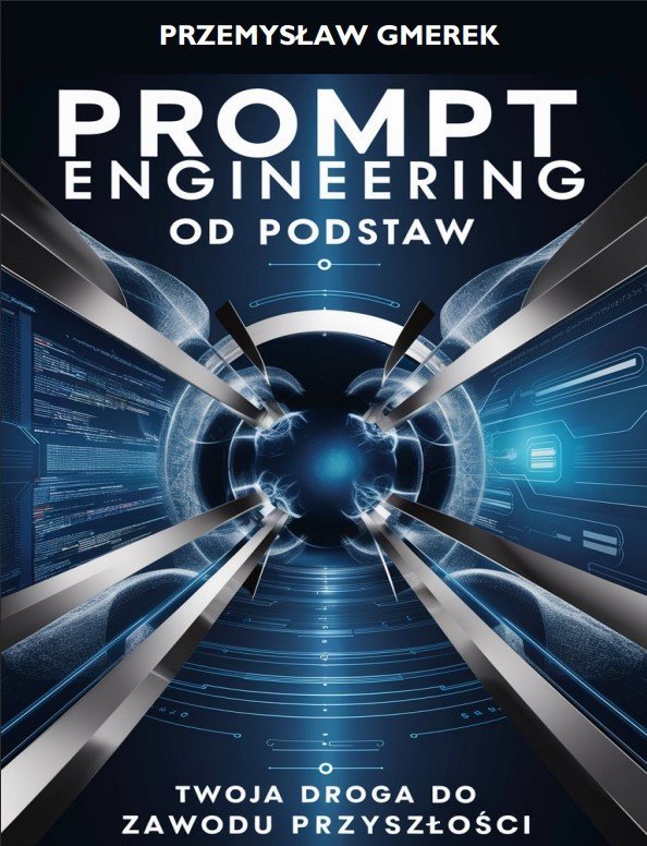 Prompt engineering od podstaw: Twoja droga do zawodu przyszłości - ebook PDF - Przemysław Gmerek ...