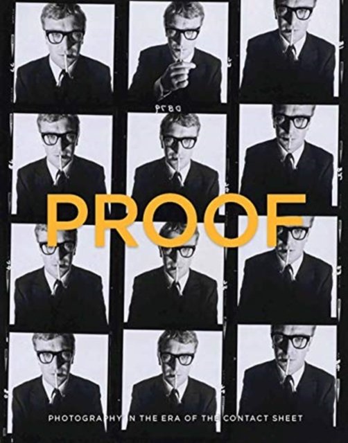 Proof. Photography in the Era of the Contact Sheet from the Collection ...