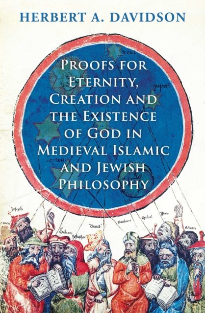 Proofs for Eternity, Creation and the Existence of God in Medieval ...