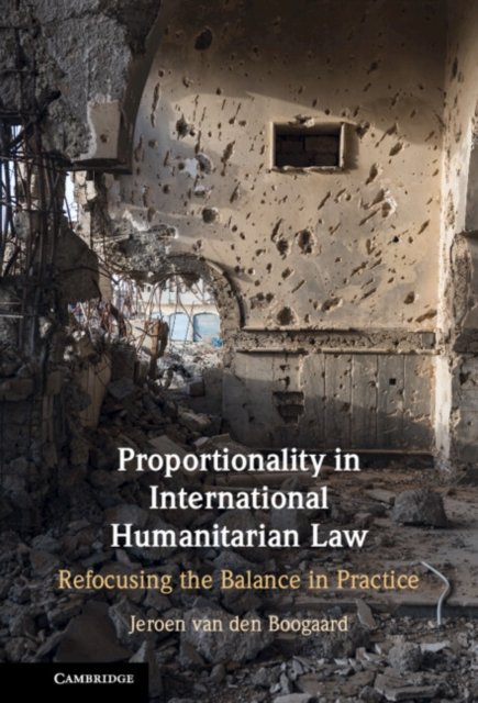 Proportionality in International Humanitarian Law: Refocusing the ...