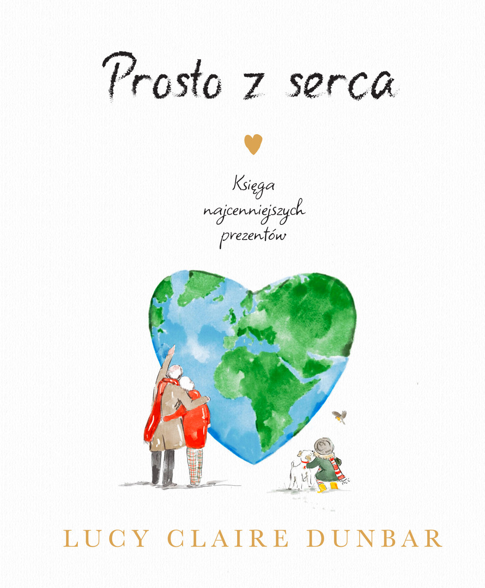 Prosto z serca. Księga najcenniejszych prezentów - Lucy Claire Dunbar ...