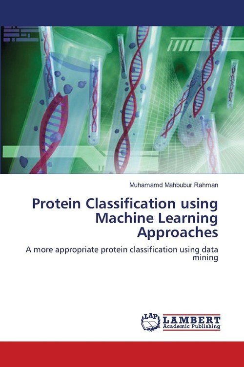 Protein Classification using Machine Learning Approaches - Rahman Muhamamd Mahbubur | Książka w ...