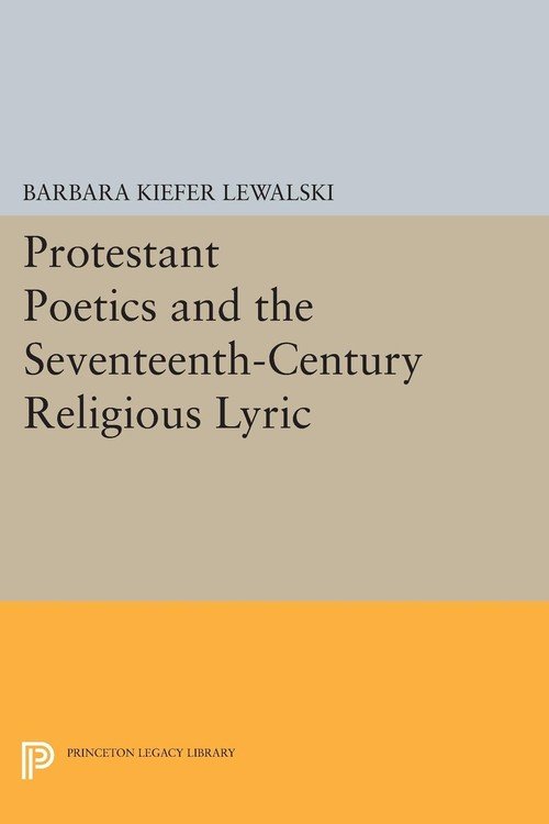 Protestant Poetics and the Seventeenth-Century Religious Lyric ...