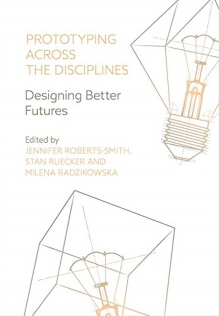 Prototyping across the Disciplines: Designing Better Futures ...