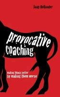 Provocative Coaching: Making Things Better by Making Them Worse ...