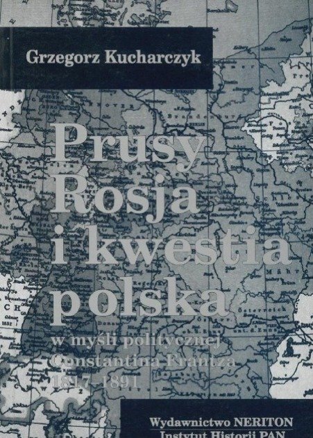 Prusy Rosja i kwestia Polska w myśli politycznej Constantina Frantza ...