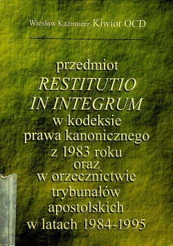 Przedmiot Restitutio in integrum w kodeksie prawa kanonicznego ...