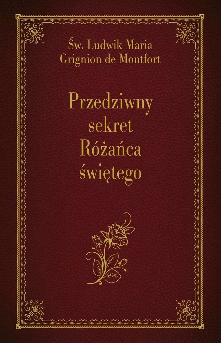 Przedziwny sekret Różańca świętego - Grignion Montfort Ludwik Maria ...