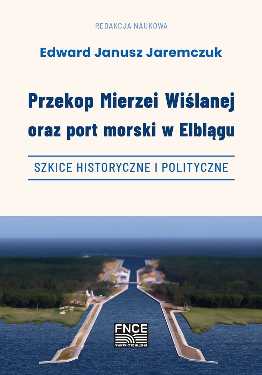 Przekop Mierzei Wiślanej oraz port morski w Elblągu - Red.Nauk. Jeremczuk Edward Janusz ...