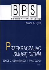 Przekraczając smugę cienia. Szkice z gerontologii i tanatologii - Zych ...
