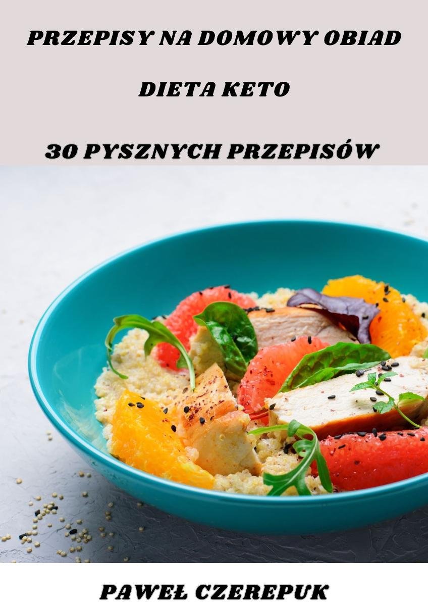 Przepisy na domowy obiad. Dieta keto. 30 pysznych przepisów - ebook PDF - Paweł Czerepuk | Ebook ...