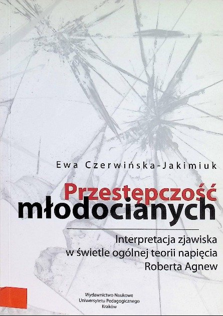 Przestępczość młodocianych. Interpretacja zjawiska w świetle ogólnej teorii napięcia Roberta ...