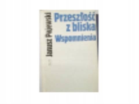 Przeszłość z bliska wspomnienia - Pajewski Janusz | Książka w Empik