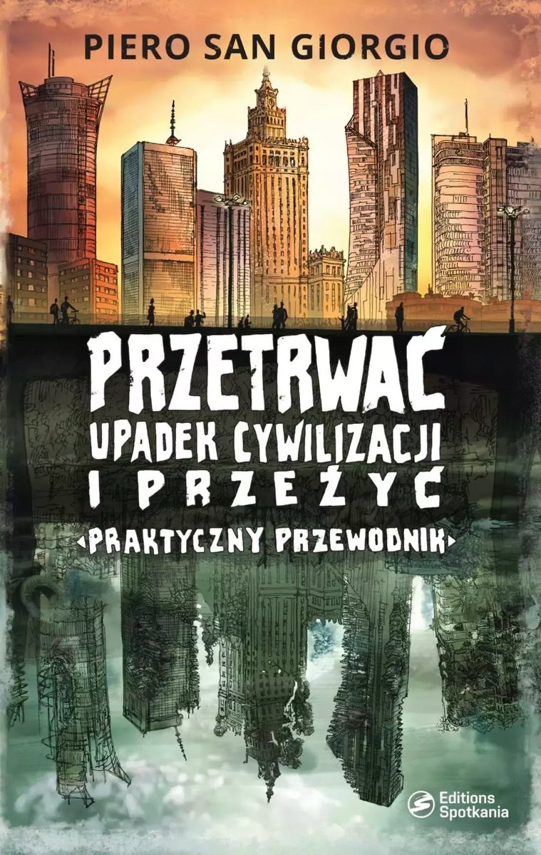 Przetrwać upadek cywilizacji i przeżyć. Praktyczny przewodnik - Piero ...