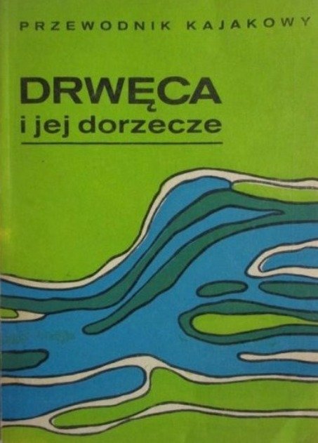 Przewodnik kajakowy Drwęca i jej dorzecze - Opracowanie zbiorowe ...