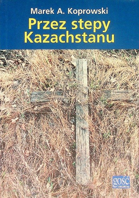 Przez stepy Kazachstanu - Koprowski Marek A. | Książka w Empik