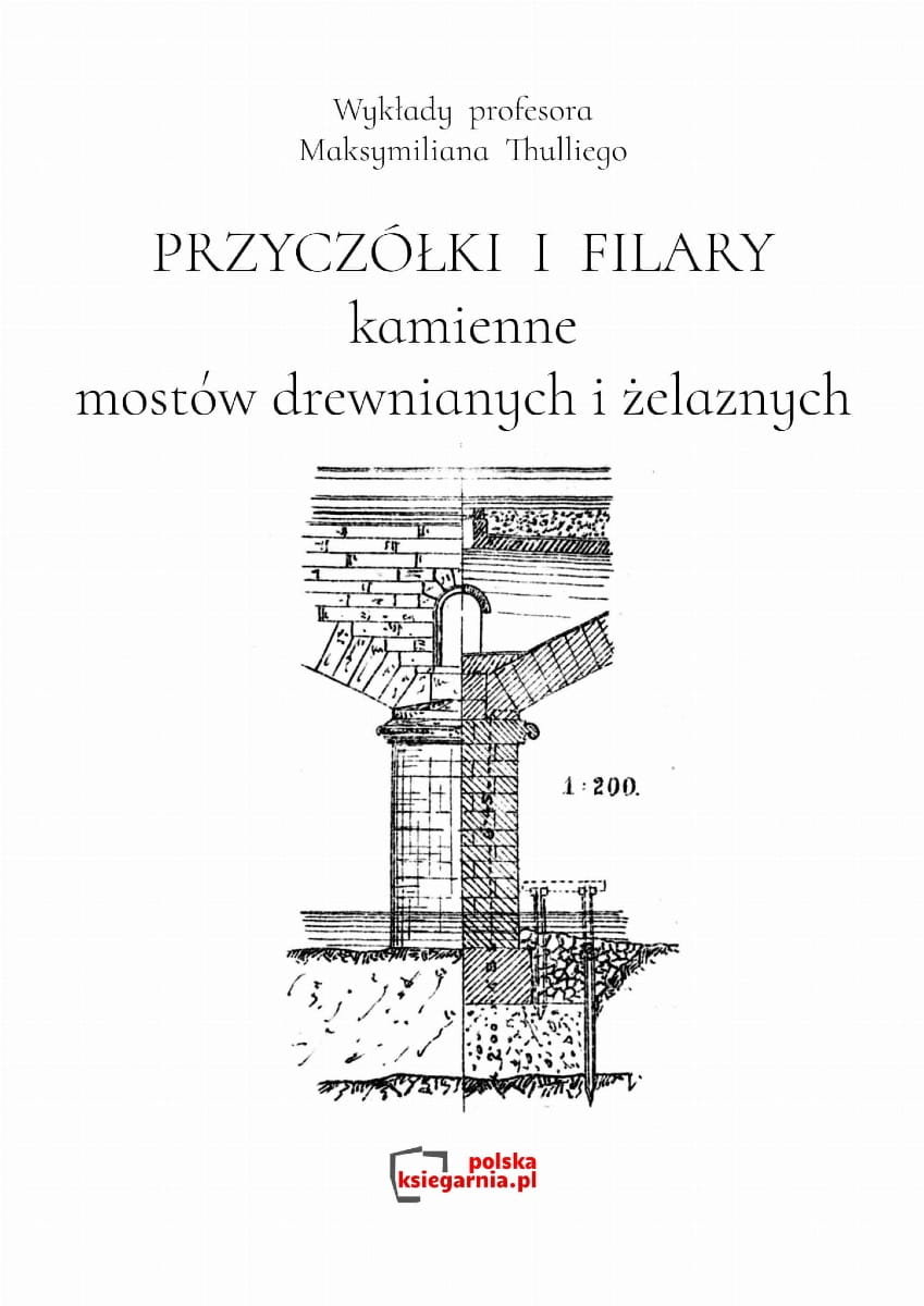 Przyczółki i filary kamienne mostów drewnianych i żelaznych. Reprint ...