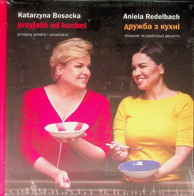 Przyjaźń od kuchni. Przepisy polskie i ukraińskie - Bosacka Katarzyna | Książka w Empik