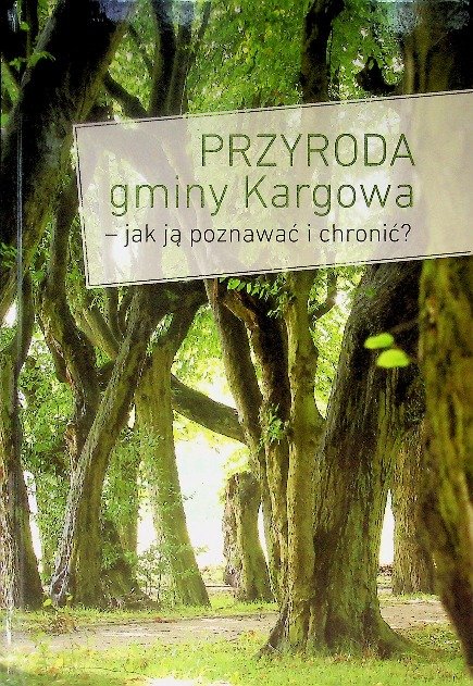 Przyroda gminy Kargowa - jak ją poznać i chronić ? - Opracowanie ...