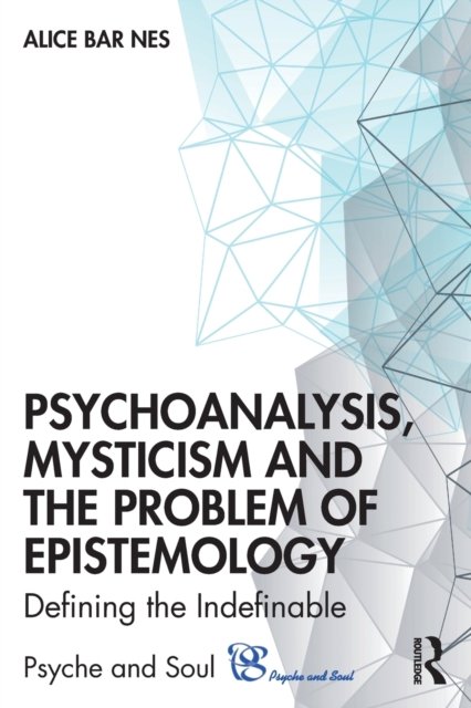 Psychoanalysis, Mysticism and the Problem of Epistemology: Defining the ...