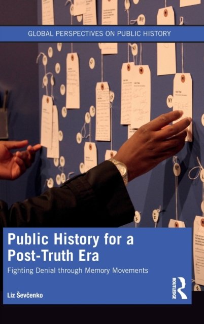 Public History for a Post-Truth Era. Fighting Denial through Memory ...