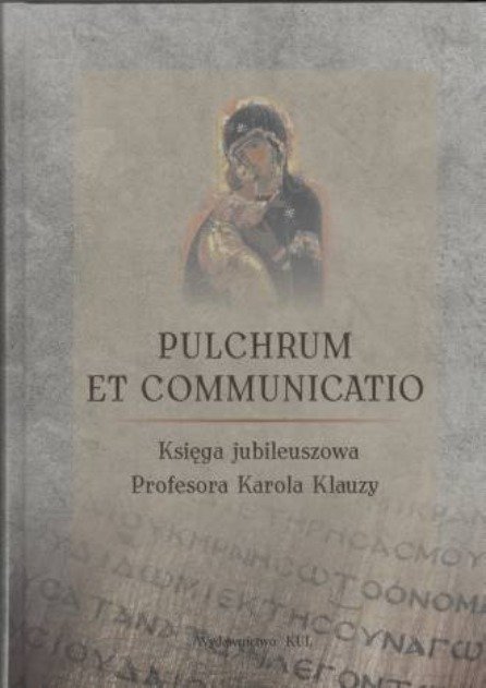 Pulchrum et Communication Księga Jubileuszowa Profesora Karola Klauzy ...