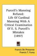 Purcell's Manning Refuted: Life of Cardinal Manning with a Critical ...