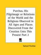 Purchas, His Pilgrimage or Relations of the World and the Religions ...
