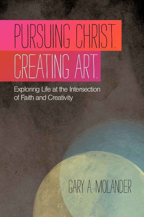 Pursuing Christ. Creating Art. - Molander Gary A. | Książka w Empik