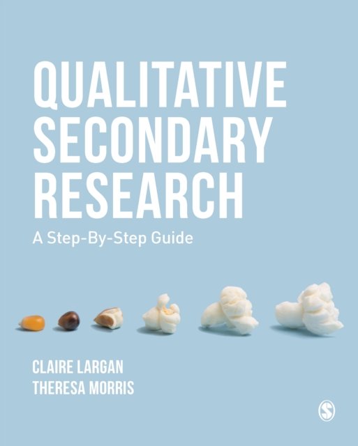 Qualitative Secondary Research: A Step-By-Step Guide - Claire Largan ... Qualitative Secondary Research: A Step-By-Step Guide - Claire Largan ...