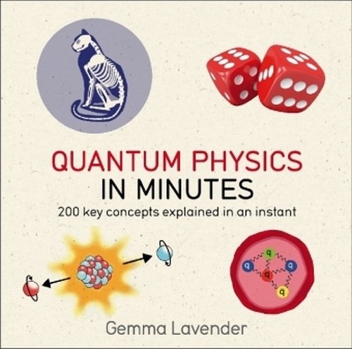 Quantum Physics in Minutes. 200 key concepts explained in an instant ... Quantum Physics in Minutes. 200 key concepts explained in an instant ...