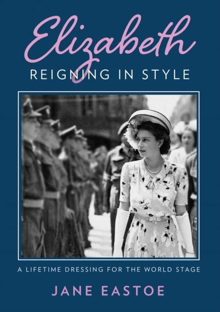 Queen Elizabeth II: A Lifetime Dressing for the World Stage - Jane ...
