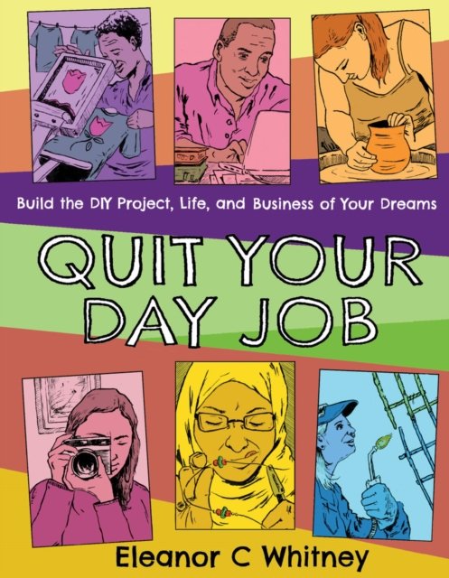 Quit Your Day Job Build The Diy Project Life And Business Of Your