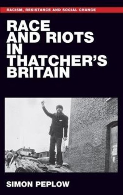 Race and Riots in Thatchers Britain - Simon Peplow | Książka w Empik