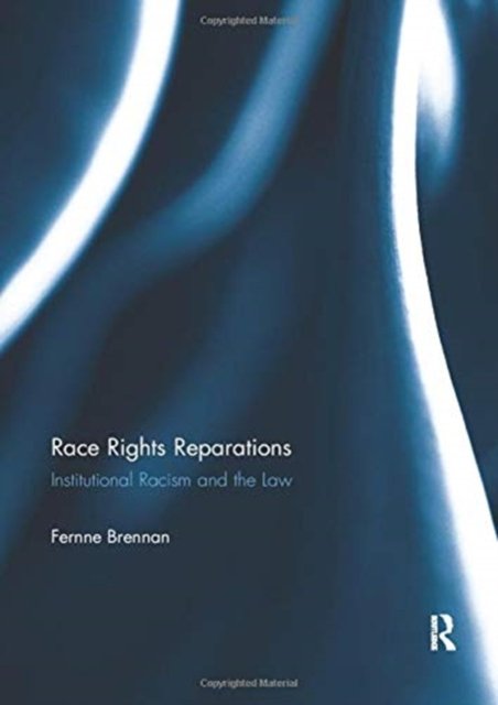Race Rights Reparations: Institutional Racism and The Law - Fernne ...