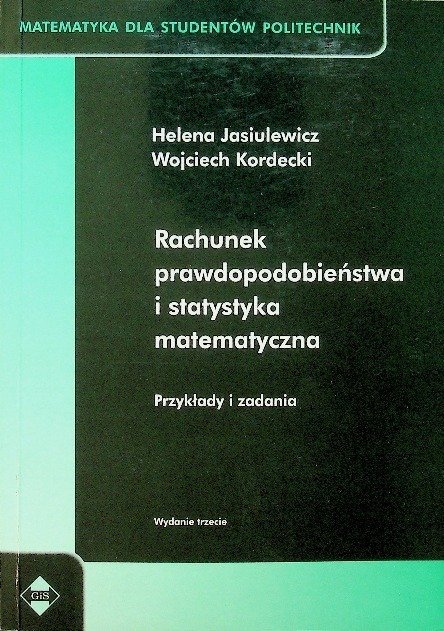 Rachunek prawdopodobieństwa i statystyka matematyczna Przykłady i zadania - Kordecki Wojciech ...
