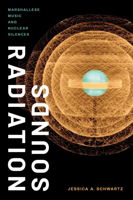 Radiation Sounds: Marshallese Music and Nuclear Silences - Jessica A ...