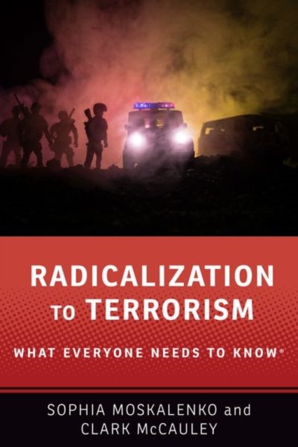 Radicalization to Terrorism. What Everyone Needs to Know (R ...