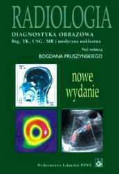 Radiologia. Diagnostyka Obrazowa. RTG, TK, USG, MR i Radioizotopy ...