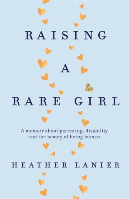 Raising A Rare Girl: A Memoir About Parenting, Disability And The ...