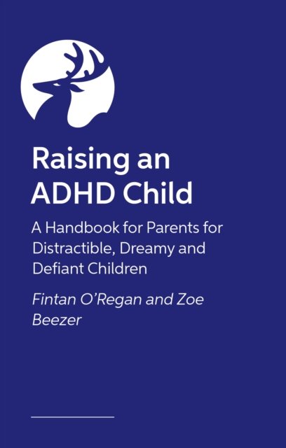 Raising an ADHD Child: A Handbook for Parents of Distractible, Dreamy ...