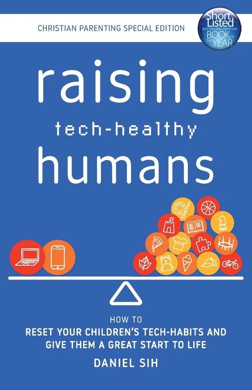 Raising Tech-Healthy Humans - Christian Parenting Edition - Daniel Sih ...