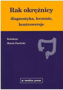 Rak okrężnicy diagnostyka leczenie kontrowersje - Alfa-Medica Press ...