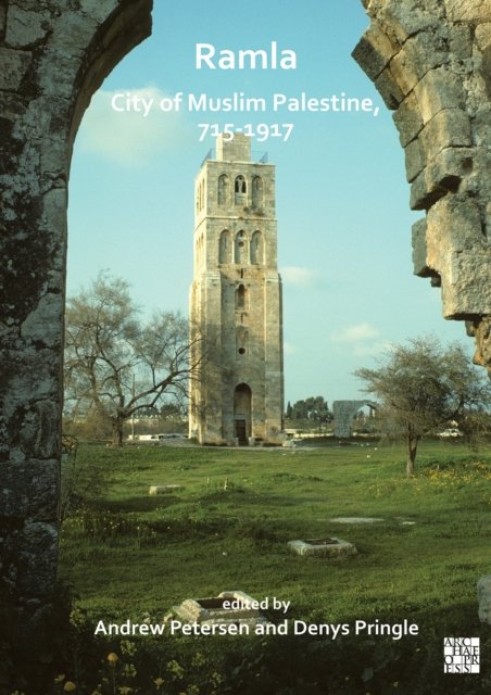 Ramla: City of Muslim Palestine, 715-1917: Studies in History ...