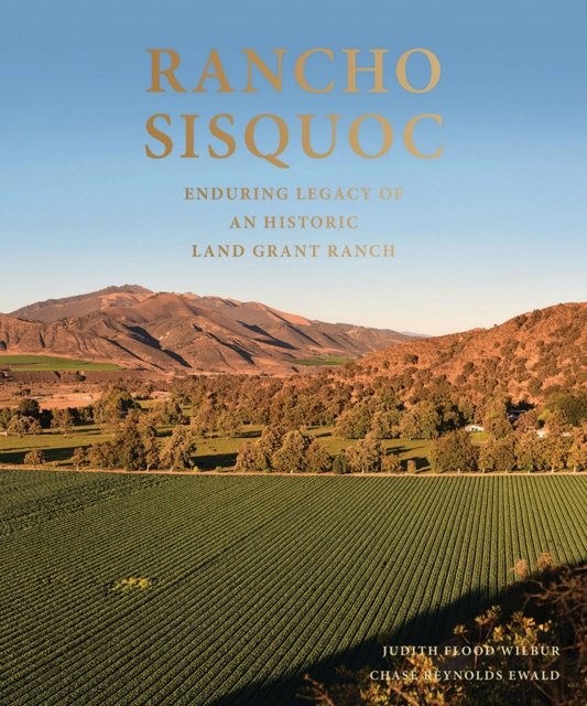 Rancho Sisquoc. Enduring Legacy of an Historic Land Grant Ranch ...