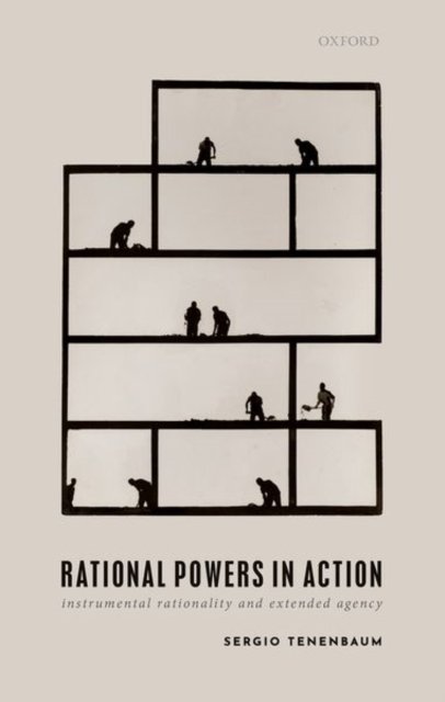 Rational Powers in Action: Instrumental Rationality and Extended Agency ...